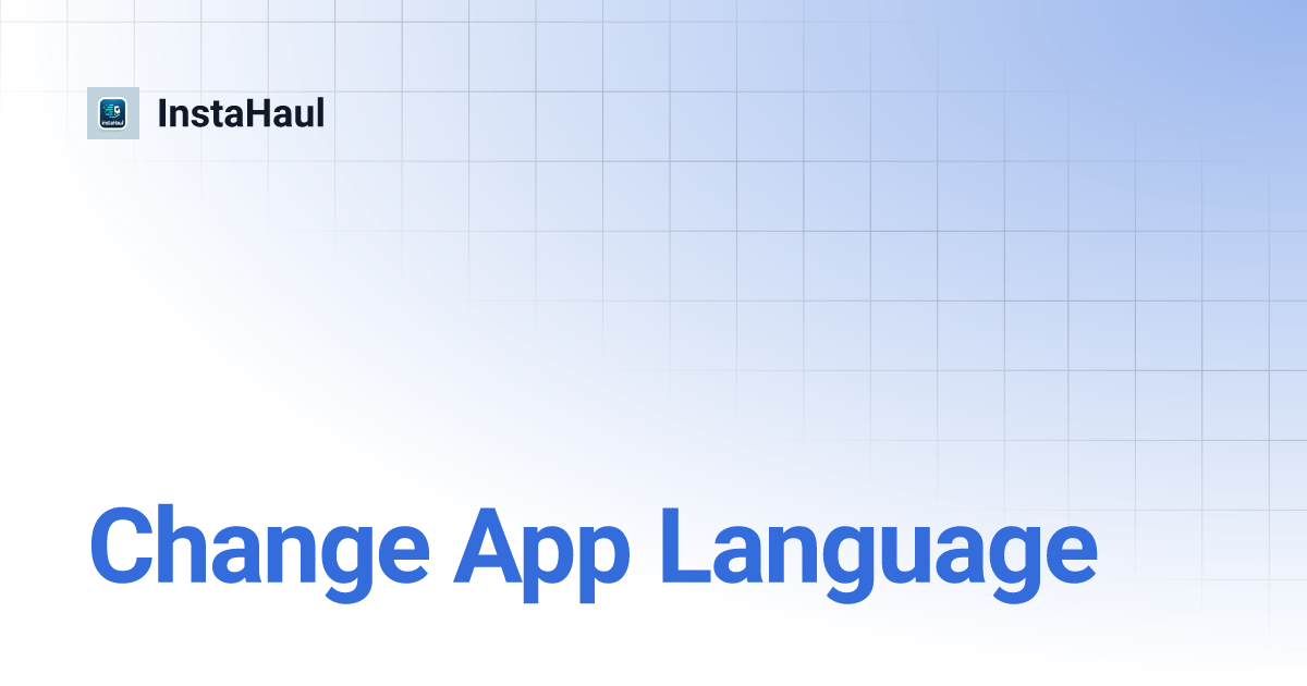 Change App Language | InstaHaul Change App Language | InstaHaul