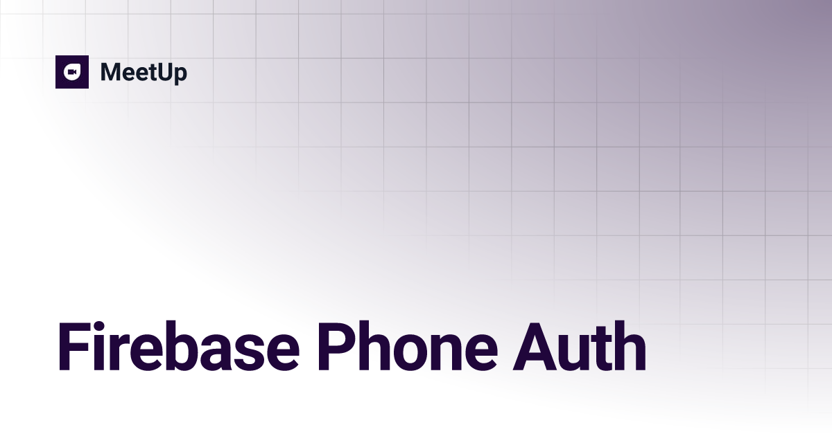 Firebase Phone Auth | MeetUp Firebase Phone Auth | MeetUp